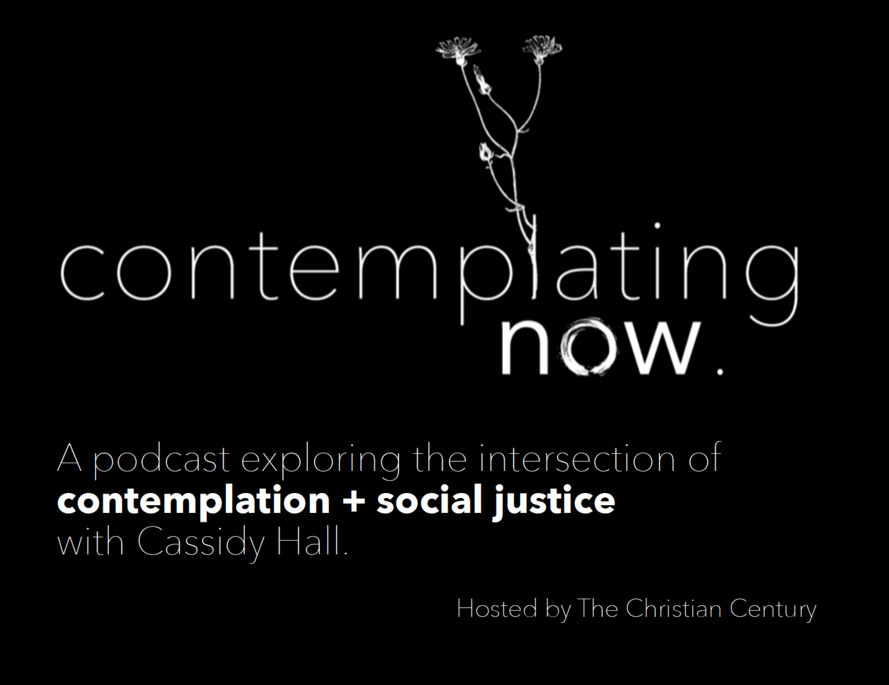 New Podcast: Contemplating Now – Dr. Cassidy Hall, DMin, MDiv, MTS, MA