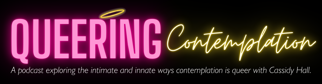 Queering Contemplation – Dr. Cassidy Hall, DMin, MDiv, MTS, MA