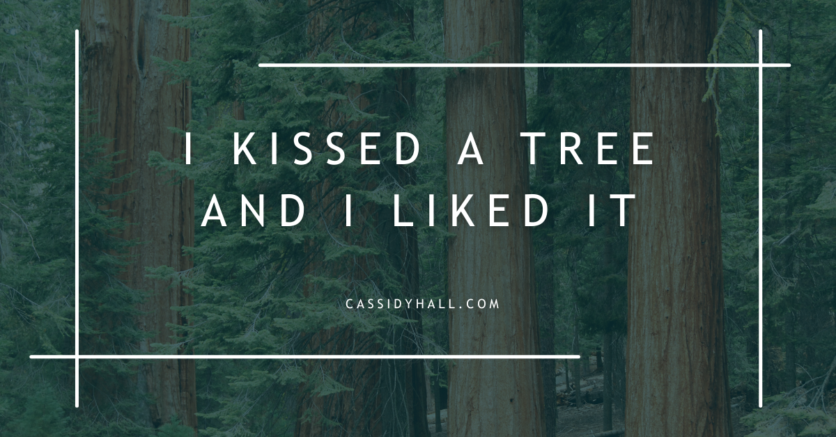 I Kissed a Tree and I liked it – Dr. Cassidy Hall, DMin, MDiv, MTS, MA
